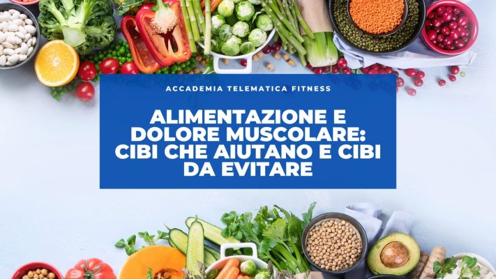 Alimentazione e Dolore Muscolare: Cibi che Aiutano e Cibi da Evitare ...