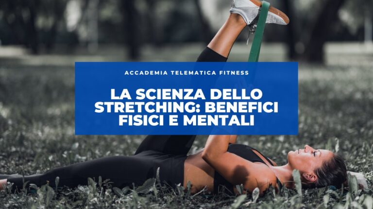 La Scienza dello Stretching: Benefici Fisici e Mentali - Accademia ...